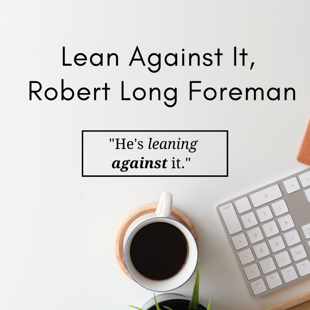Lean Against It | Robert Long Foreman - Sonora Review