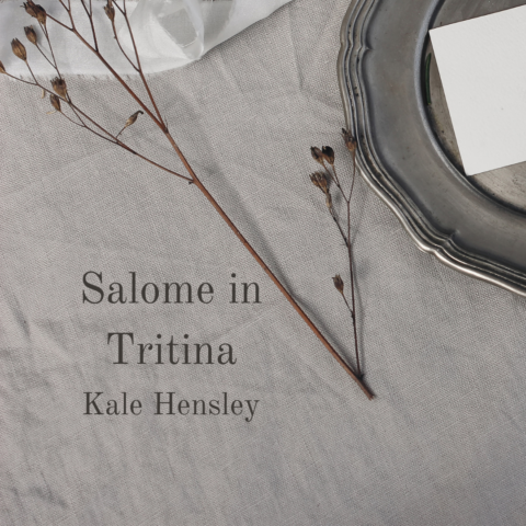 Salome in Tritina | Kale Hensley - Sonora Review